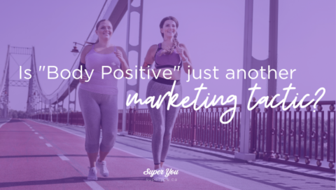 Is Body Positivity Just Another Marketing Tactic? | Super You